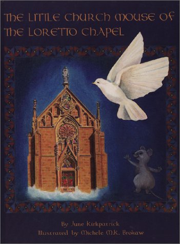 The Little Church Mouse of the Loretto Chapel: June Kirkpatrick ...