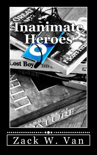 Inanimate Heroes: Van, Zack W.: 9780615638454: Amazon.com: Books