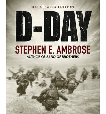 [D-Day Illustrated Edition] [By: Ambrose, Stephen E.] [June, 2014 ...