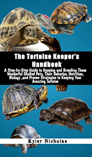 The Tortoise Keeper's Handbook: A Step-by-Step Guide to Keeping and ...