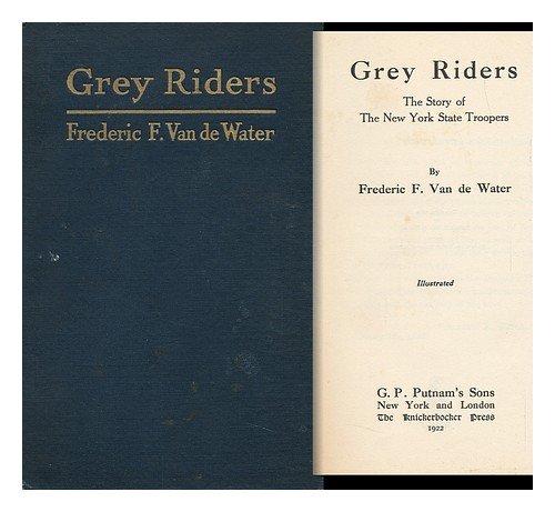 Grey riders;: The story of the New York state troopers: Van De Water ...