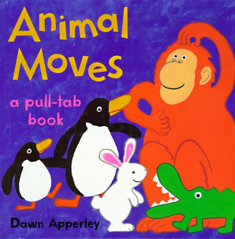 Animal Moves: A Pull-Tab Book: Apperley, Dawn, Ruiz Garrote, Jose Luis ...