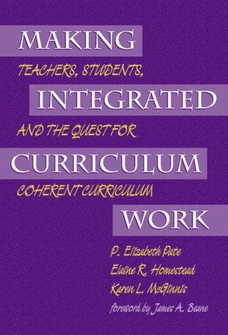 Making Integrated Curriculum Work: Teachers, Students, and the Quest ...