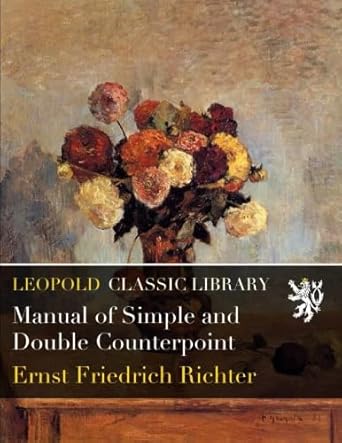 Manual of Simple and Double Counterpoint: Richter, Ernst Friedrich ...