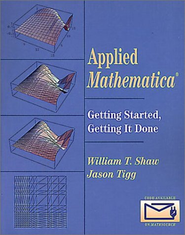 Applied Mathematica: Getting Started, Getting It Done: William T. Shaw, Jason Tigg ...