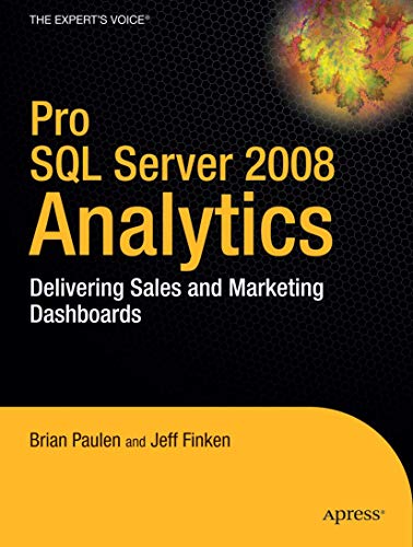 Pro SQL Server 2008 Analytics: Delivering Sales and Marketing Dashboards (Expert's Voice in SQL ...