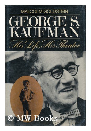 George S.Kaufman: His Life, His Theatre by Malcolm Goldstein (1980-01 ...