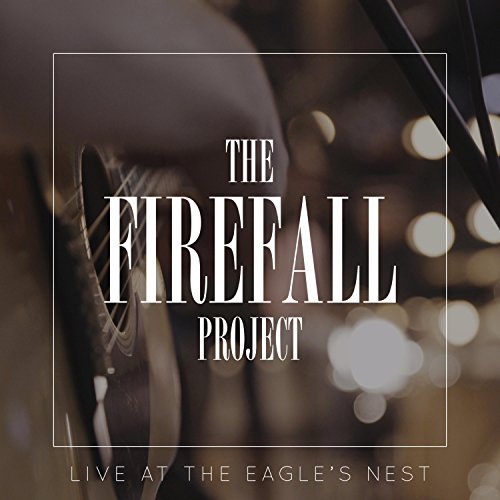 Play Live at the Eagle's Nest by The Firefall Project on Amazon Music