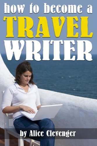 How to Become a Travel Writer: An Essential Guide to Creating a ...