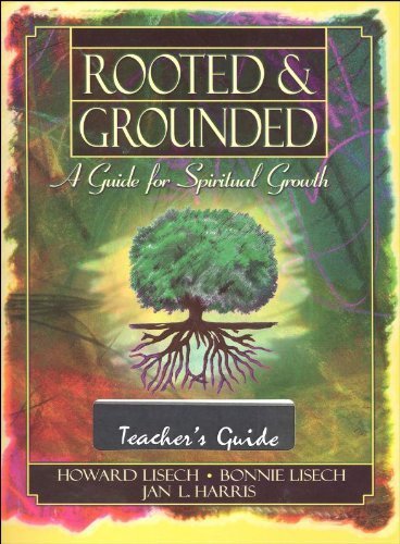 Rooted & Grounded Teacher's Guide: Howard Lisech, Bonnie Lisech, Jan L ...
