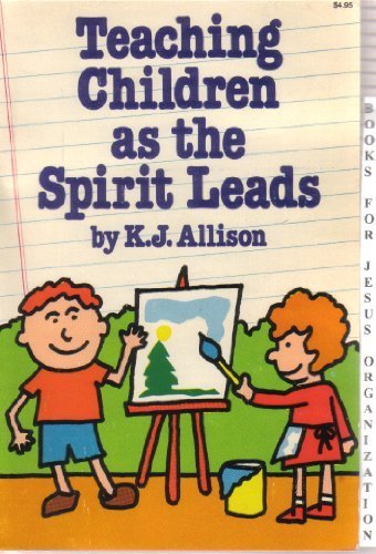 Teaching Children As the Spirit Leads: With a Resource Handbook for ...