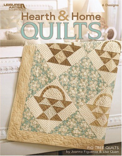 Hearth & Home Quilts: Joanna Figueroa, Lisa Quan, Leisure Arts ...