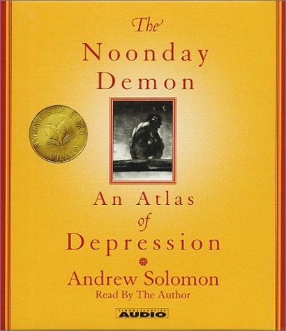 The Noonday Demon: An Atlas Of Depression: Solomon, Andrew ...