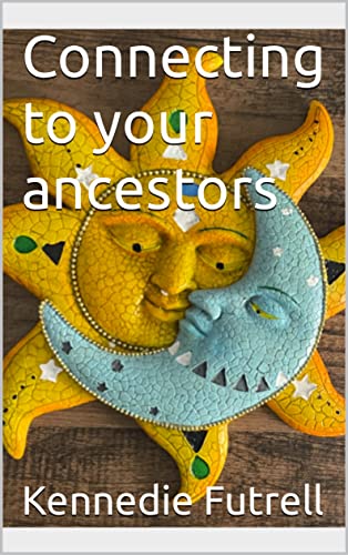 Amazon.com: Connecting to your ancestors eBook : Futrell, Kennedie: Kindle Store