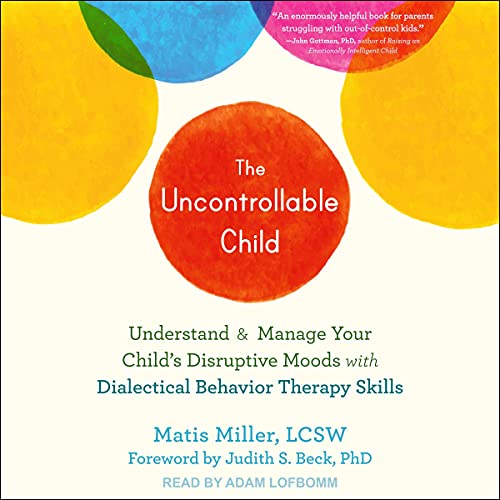 The Uncontrollable Child: Understand and Manage Your Child's Disruptive ...