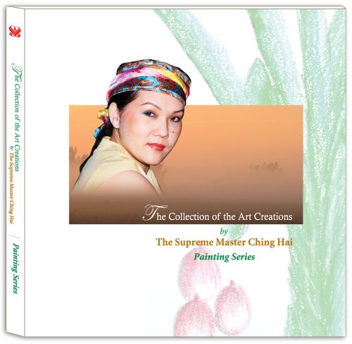 The Collection of the Art Creations by The Supreme Master Ching Hai ...
