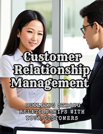 Customer Relationship Management: Building Strong Relationships with ...