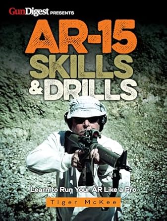 AR-15 Skills & Drills: Learn to Run Your AR Like a Pro: McKee, Tiger ...