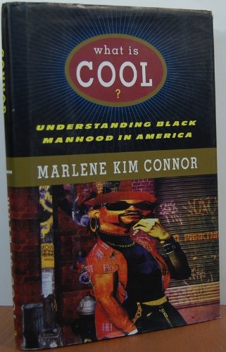What Is Cool?: Understanding Black Manhood in America: Connor, Marlene ...