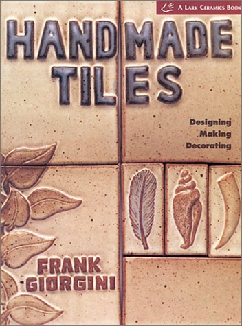 Handmade Tiles: Designing, Making, Decorating (A Lark Ceramics Book ...