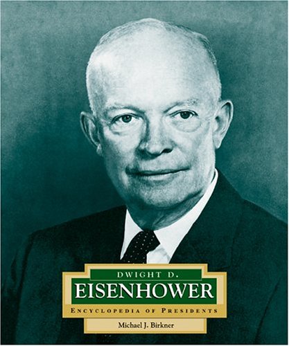 Dwight D. Eisenhower: America's 34th President (Encyclopedia of ...