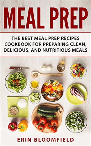 Meal Prep: The Best Meal Prep Recipes Cookbook for Preparing Clean ...