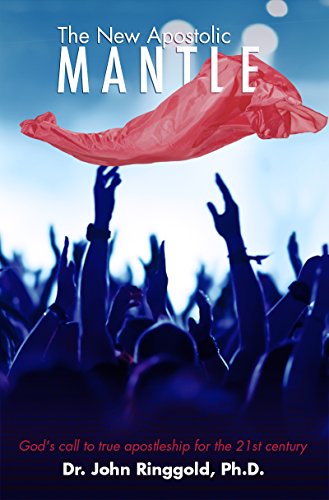 The New Apostolic Mantle: God's call to true apostleship for the 21st ...