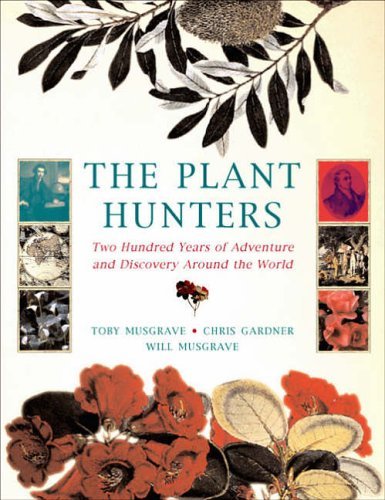 The Plant Hunters: Two Hundred Years of Discovery and Adventure Around ...