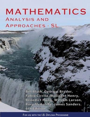 Mathematics: Analysis and Approaches (SL) (For use with the I.B ...