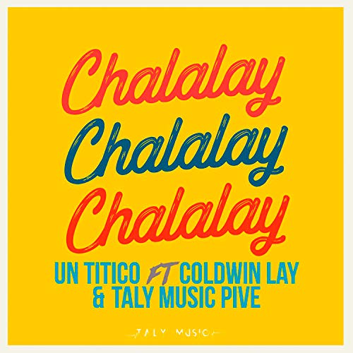 Play Chalalay by Un Titico feat. Taly Music Pive & Coldwin Lay on ...