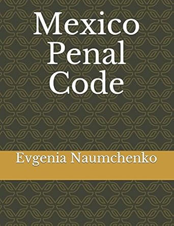 Mexico Penal Code: Naumchenko, Evgenia: 9781549978944: Amazon.com: Books