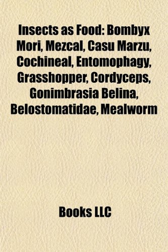 Insects as food: Bombyx mori, Mezcal, Casu marzu, Locust, Cochineal ...