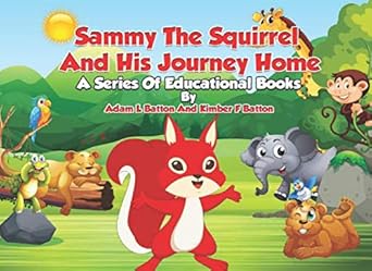 Sammy The Squirrel And His Journey Home: A Series Of Educational Books ...