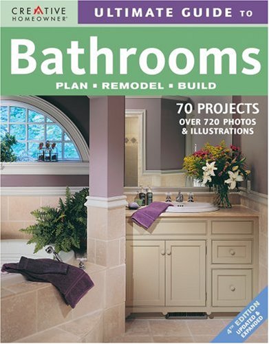 Ultimate Guide to Bathrooms: Plan, Remodel, Build: Homeowner, The ...