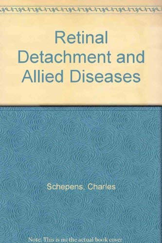 Retinal Detachment and Allied Diseases: Schepens, Charles ...