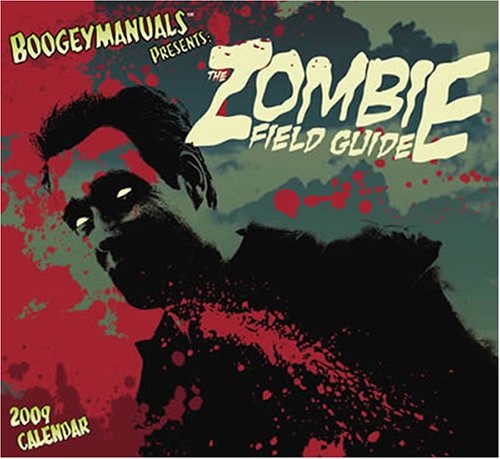 Boogeymanuals Presents: The Zombie Field Guide 2009 Calendar ...