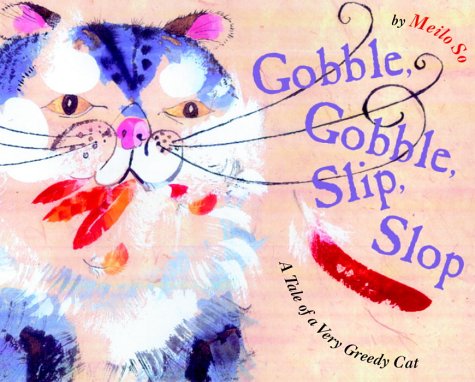 Gobble, Gobble, Slip, Slop: A Tale of a Very Greedy Cat: So, Meilo, So ...