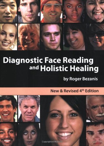 Diagnostic Face Reading and Holistic Healing 4th Edition: Roger Bezanis ...