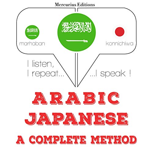 Arabic - Japanese. a complete method: I listen, I repeat, I speak ...