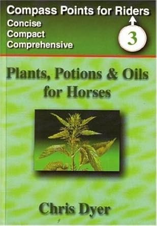 Plants, Potions & Oils for Horses (Compass Points for Riders): Dyer ...