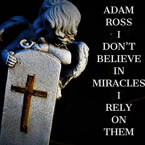 Amazon.com: I Don't Believe In Miracles I Rely On Them : Adam Ross ...