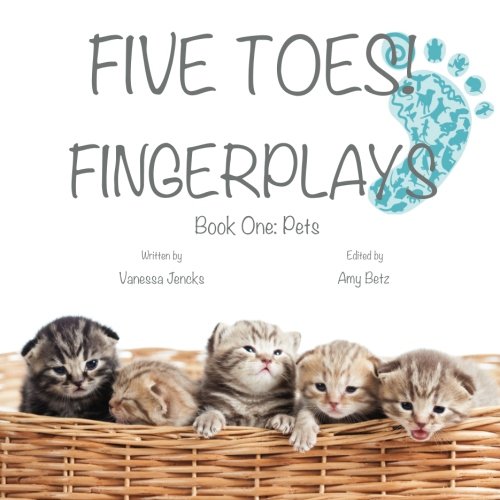 Five Toes! Fingerplays: Book One: Pets: Jencks, Vanessa, Betz, Amy ...