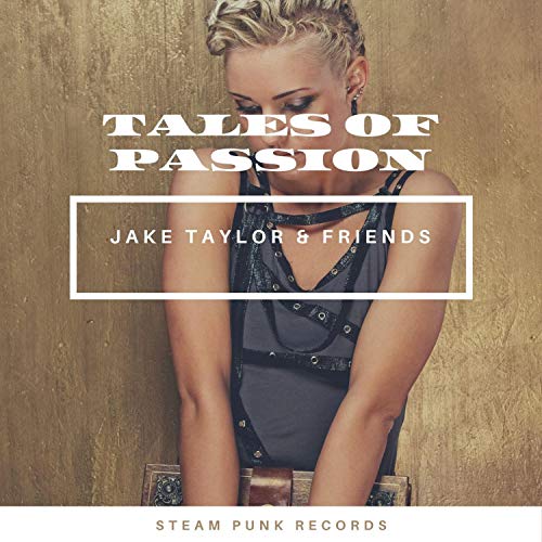 Play Tales of Passion by Jake Taylor & Friends on Amazon Music