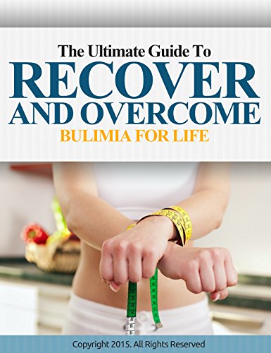 How To Recover From Bulimia: The Ultimate Guide To Recover And Overcome ...