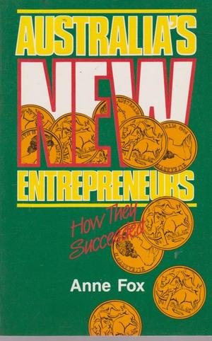 Australia's New Entrepreneurs - How They Succeed: Anne Fox ...