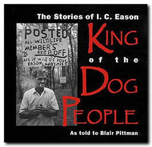 The Stories of I. C. Eason, King of the Dog People: Pittman, Blair ...