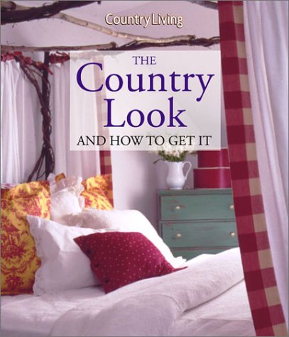 The Country Look and How to Get It: Living, Editors of Country, The ...
