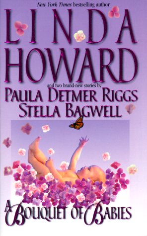 Bouquet Of Babies: Linda Howard, Paula Detmer Riggs, Stella Bagwell ...