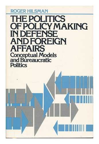 The politics of policy making in defense and foreign affairs ...