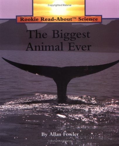 The Biggest Animal Ever (Rookie Read-About Science): Fowler, Allan ...